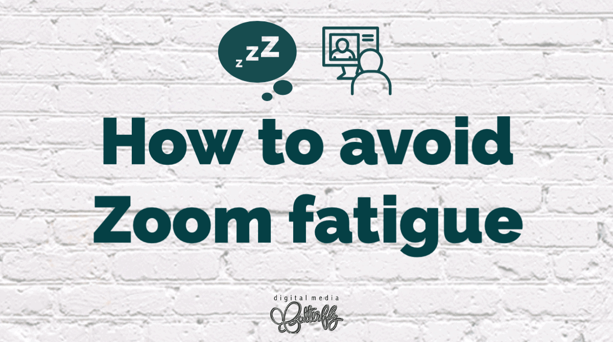 How to Avoid Zoom Fatigue - Digital Media Butterfly